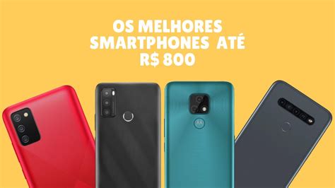 Os Melhores Smartphones Até 800 Reais Lista Atualizada 2022 YouTube