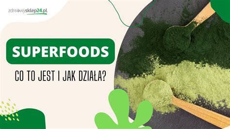 SUPERFOODS co to jest i jak działa Chlorella spirulina młody