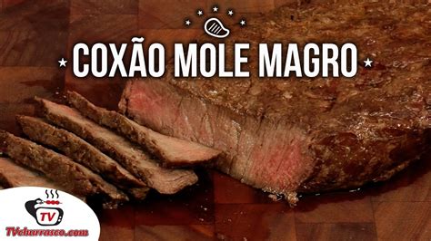 Como Fazer Coxão Mole Magro Tv Churrasco YouTube