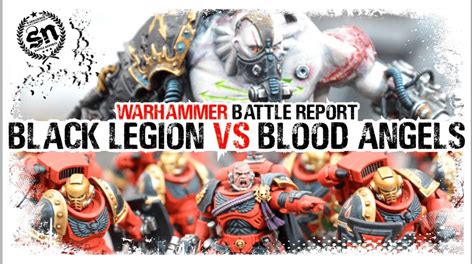 Blood Angels Vs Black Legion Warhammer 40k SN Battle Report