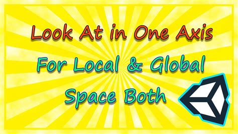 unity look at in one axis global and local space youtube