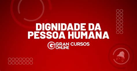 Entenda o princípio da dignidade da pessoas humana