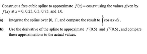 solved construct a free cubic spline to approximate f x