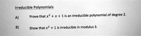 solved irreducible polynomials prove that x2 x 1 is a irreducible polynomial of degree 2 b