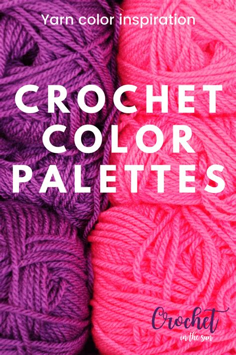 Crochet Color Palettes For Your Next Project Includes Yarn Brand