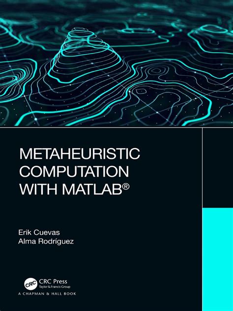 textbook6 erik cuevas alma rodriguez metaheuristic computation with matlab r crc press