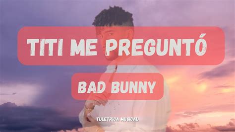 Bad Bunny Tití Me Preguntó La Letra Lyrics YouTube