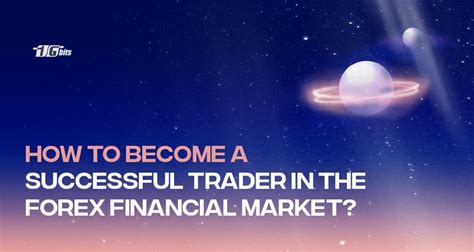 How To Become A Successful Trader In The Forex Financial Market