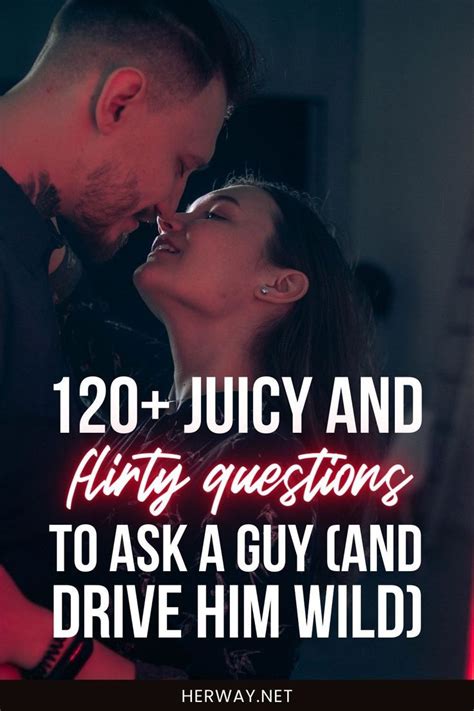 Looking For Flirty Questions To Ask A Guy And Rile Up His Imagination Look No Further Ive Got