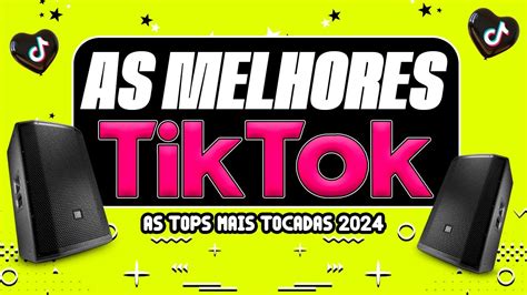 AS MELHORES MAIS TOCADAS DO TIK TOK 2024 AS TOPS DO TIKTOK 2024