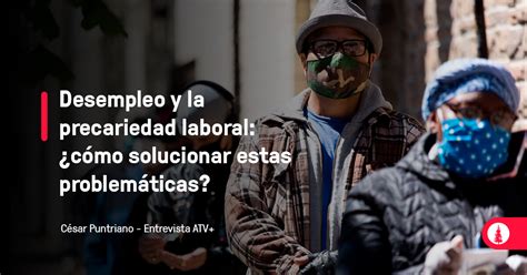 Desempleo Y La Precariedad Laboral C Mo Solucionar Estas