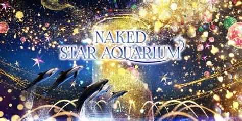 Naked Star Aquarium 2021 Events In Tokyo Japan Travel