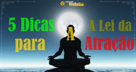 5 Dicas para praticar a Lei da Atração Acienciadodinheiro