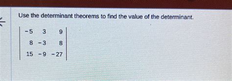 solved use the determinant theorems to find the value of the determinant [math]