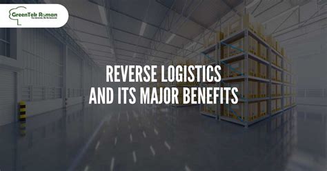 Understanding Reverse Logistics And Its 6 Major Benefits
