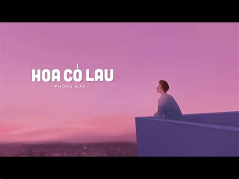 Hoa C Lau Phong Max Lyrics Video Gi A M Nh Mang I Hoa C Lau