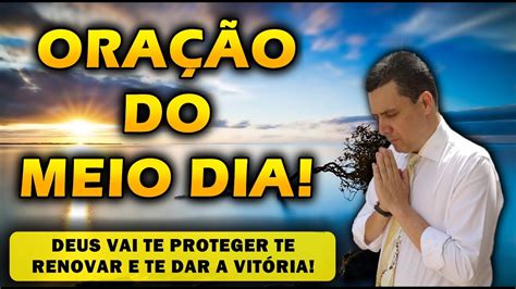 ORAÇÃO DO MEIO DIA DE HOJE DEUS VAI TE PROTEGER TE RENOVAR E TE