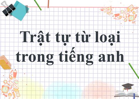 Cách Sắp Xếp Từ Tiếng Anh Trong Câu