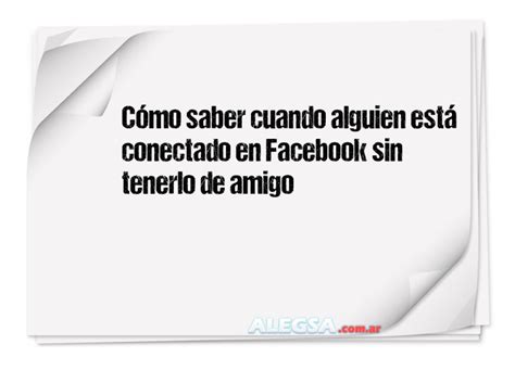 Cómo saber cuando alguien está conectado en Facebook sin tenerlo de amigo