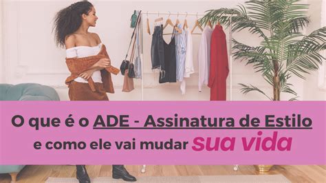 O que é o ADE Consultoria de Assinatura de Estilo e por que esse