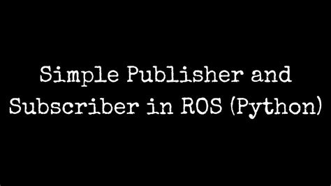 simple publisher and subscriber in ros python youtube