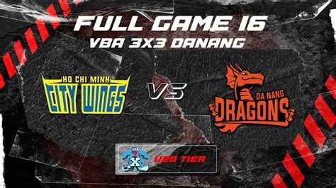 Bóng Rổ 3x3 U20 Ho Chi Minh City Wings vs U20 Danang Dragons VBA