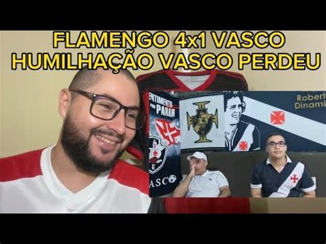FLAMENGO 4x1 VASCO VAMOS RIR VASCO PERDEU REAÇÕES REACTS YouTube
