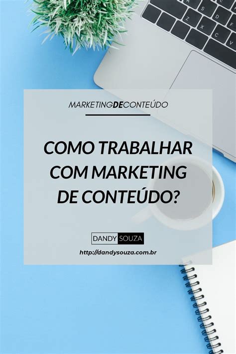 O que é Marketing de Conteúdo Tudo Que Você Precisa Saber Dandy
