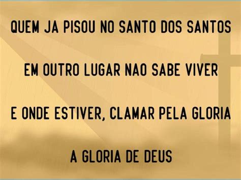 O Que Tua Gl Ria Fez Comigo Quem J Pisou No Santo Dos Santos Pptx