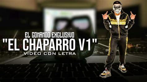 El Chaparro V1 El Comando Exclusivo Video Con Letra El Makabelico