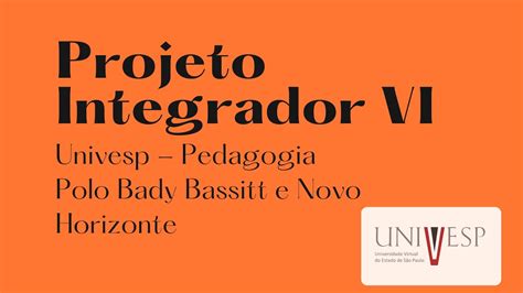 Projeto Integrador Vi Univesp Pedagogia Youtube