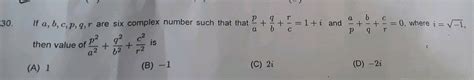 if a b c p q r are three non zero complex number such that p a q b r c 1 i and a p b