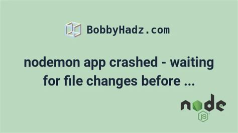Nodemon App Crashed Waiting For File Changes Before Starting Bobbyhadz