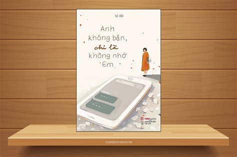 Tóm tắt Review sách Anh Không Bận Chỉ Là Không Nhớ Em