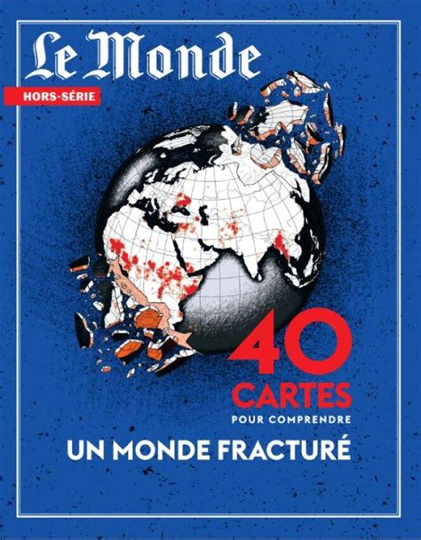 40 cartes pour comprendre un monde fracturé un hors série du Monde