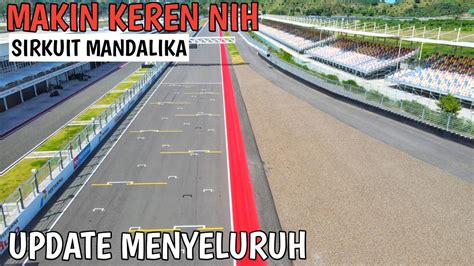 Update Menyeluruh Sirkuit Mandalika Terkini YouTube