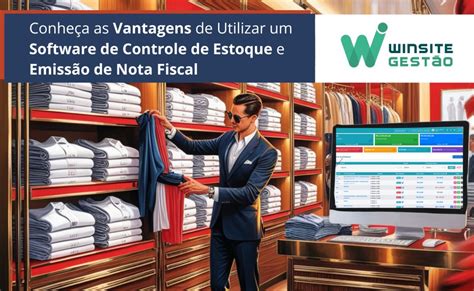 As Vantagens De Utilizar Um Software De Controle De Estoque E Emiss O