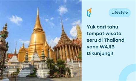 10 Tempat Wisata Seru Di Thailand Yang WAJIB Dikunjungi