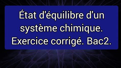 État d équilibre d un système chimique Exercice corrigé Bac2 YouTube