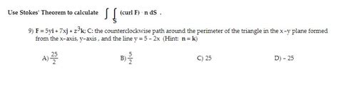 solved use stokes theorem to calculate curl f n ds 9 f