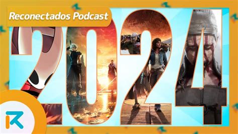 Reconectados 7x17 Los Videojuegos más Esperados de 2024