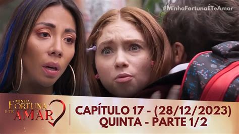 Minha Fortuna É Te Amar Capitulo 17 Parte 1 2 28 12 2023 Olga