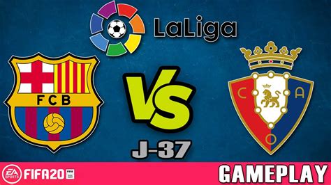 FC Barcelona Vs CA Osasuna GAMEPLAY La Liga J 37 FIFA 20 Messi