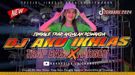 Dj Andalan Riswanda Aku Lkhlas Trap Bass X Margoy Youtube