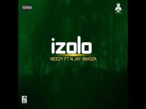 Neezy Ft N Jay Ibhoza Izolo YouTube