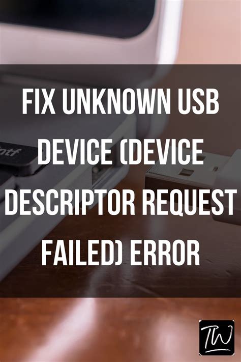 Fix Unknown Usb Device Device Descriptor Request Failed Error Artofit