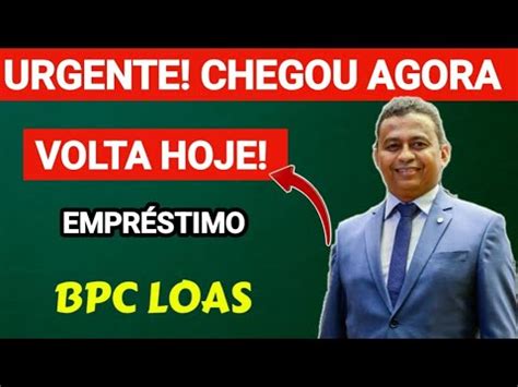 BPC LOAS URGENTE CHEGOU AGORA EMPRÉSTIMO CONSIGNADO VOLTA HOJE YouTube