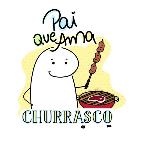 ARTE DO FLORK PAI QUE AMA CHURRASCO