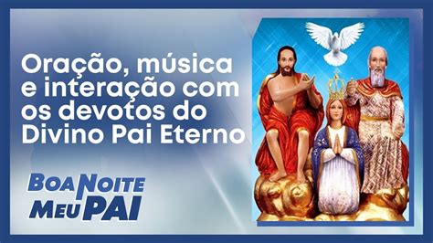 Oração música e interação os devotos do Divino Pai Eterno YouTube