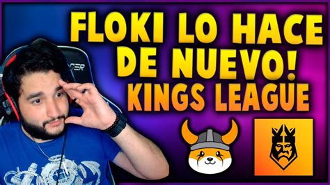 FLOKI LO HACE DE NUEVO ASOCIACION LA KINGS LEAGUE NOVEDADES